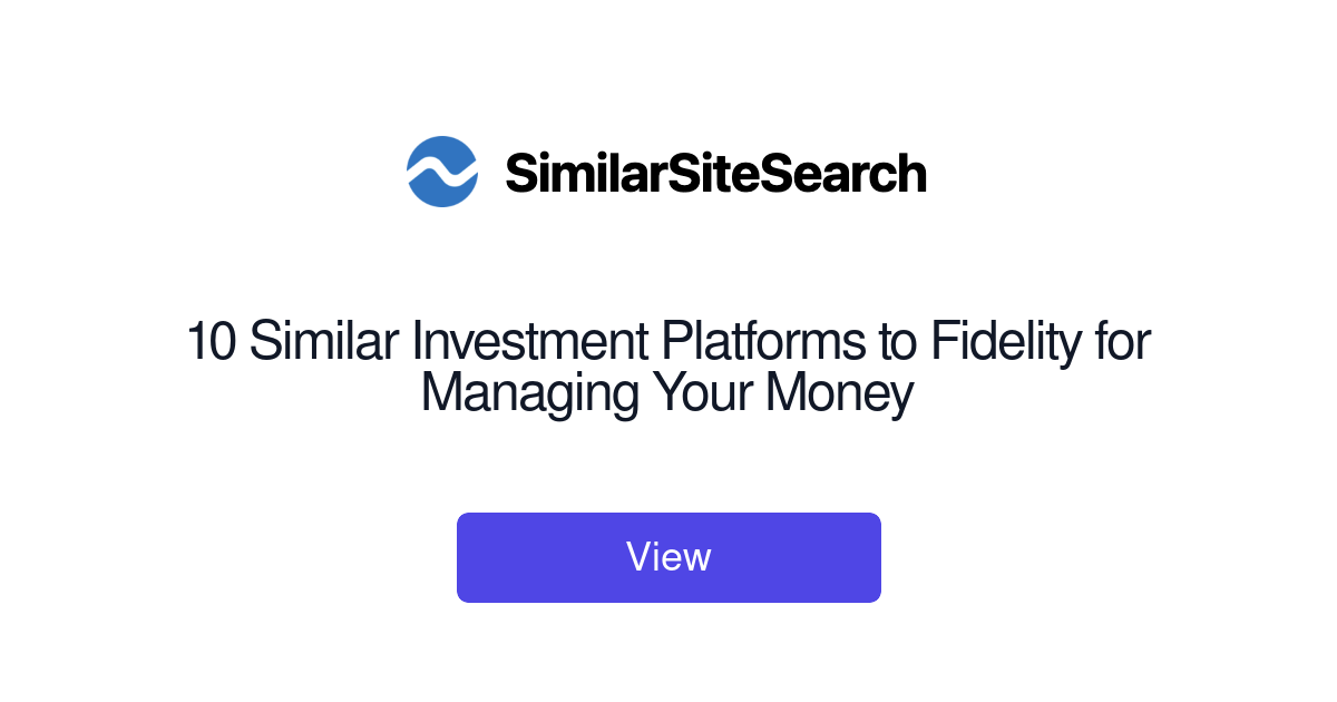10 Similar Investment Platforms to Fidelity for Managing Your Mon ...
