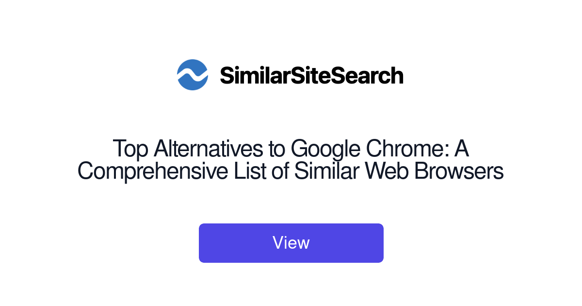 Top Alternatives to Google Chrome: A Comprehensive List of Simila ...