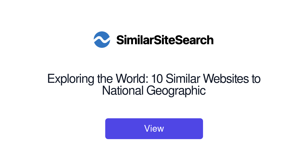 Exploring the World: 10 Similar Websites to National Geographic ...