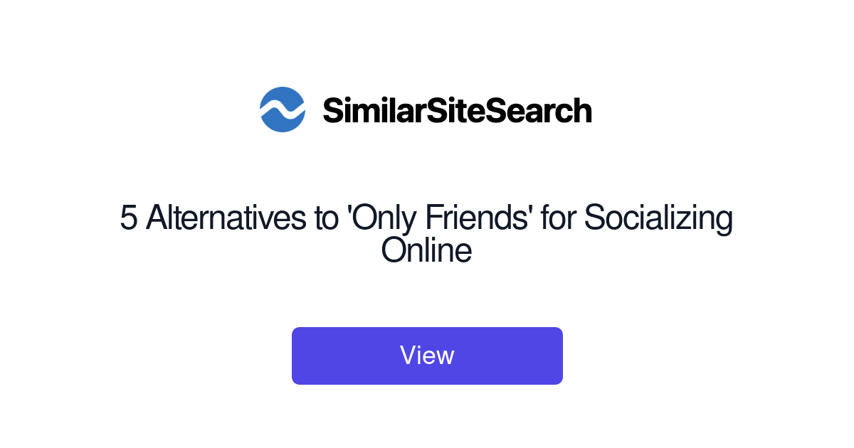 5 Alternatives to 'Only Friends' for Socializing Online - SimilarSiteSearch