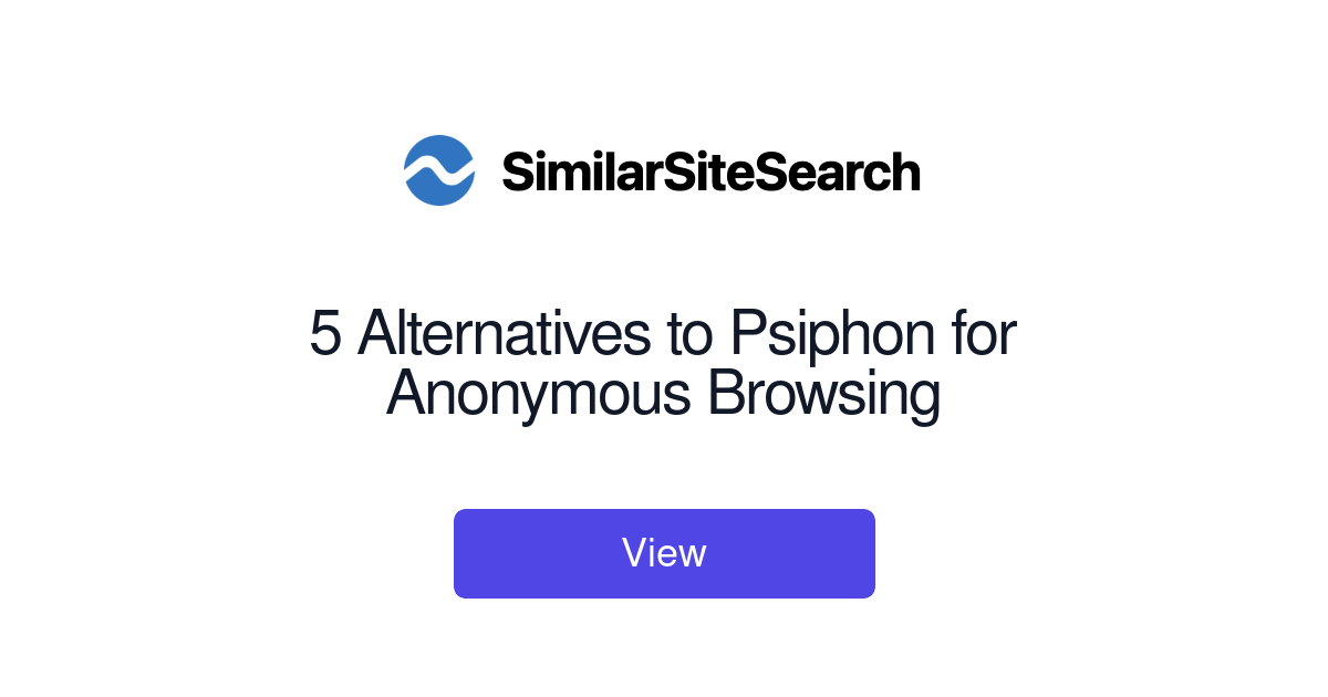 5 Alternatives to Psiphon for Anonymous Browsing - SimilarSiteSearch