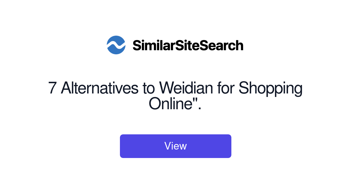 7 Alternatives to Weidian for Shopping Online". - SimilarSiteSearch